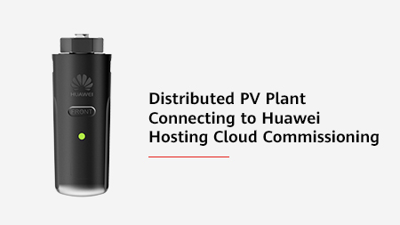 Distributed PV Plant Connecting to Huawei Hosting Cloud Commissioning ...