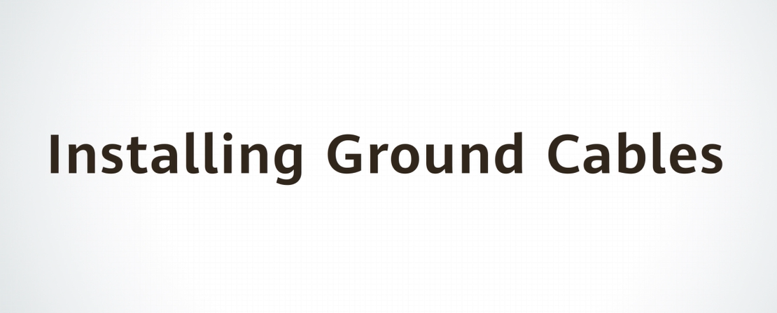 Installing Ground Cables